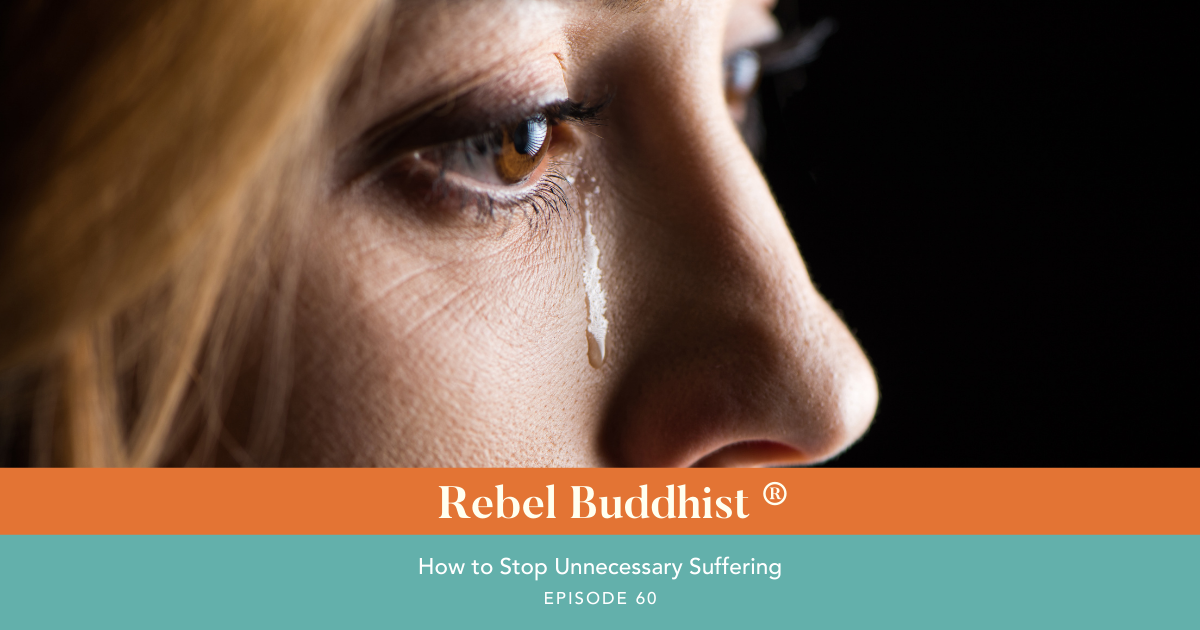 Ep. 60: How to Avoid Unnecessary Suffering - Ana Verzone - Rebel Buddhist