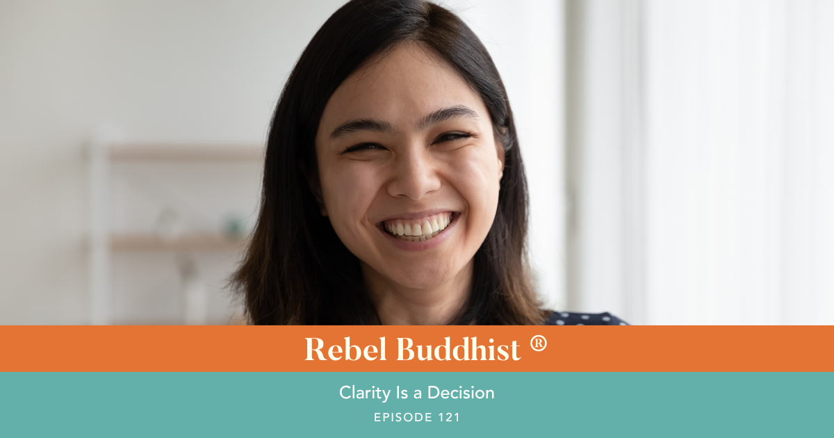Ep. 121: Clarity is a Decision - Ana Verzone - Rebel Buddhist