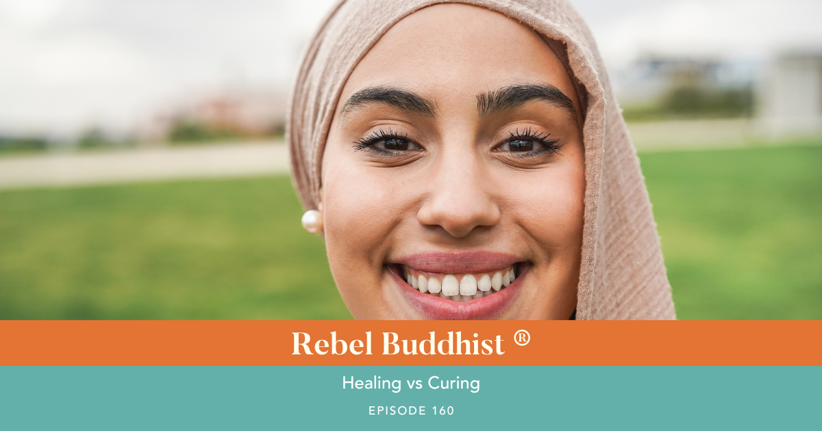 Ep. 161: Healing vs Curing - Ana Verzone - Rebel Buddhist