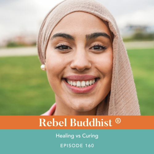 Ep. 161: Healing vs Curing - Ana Verzone - Rebel Buddhist