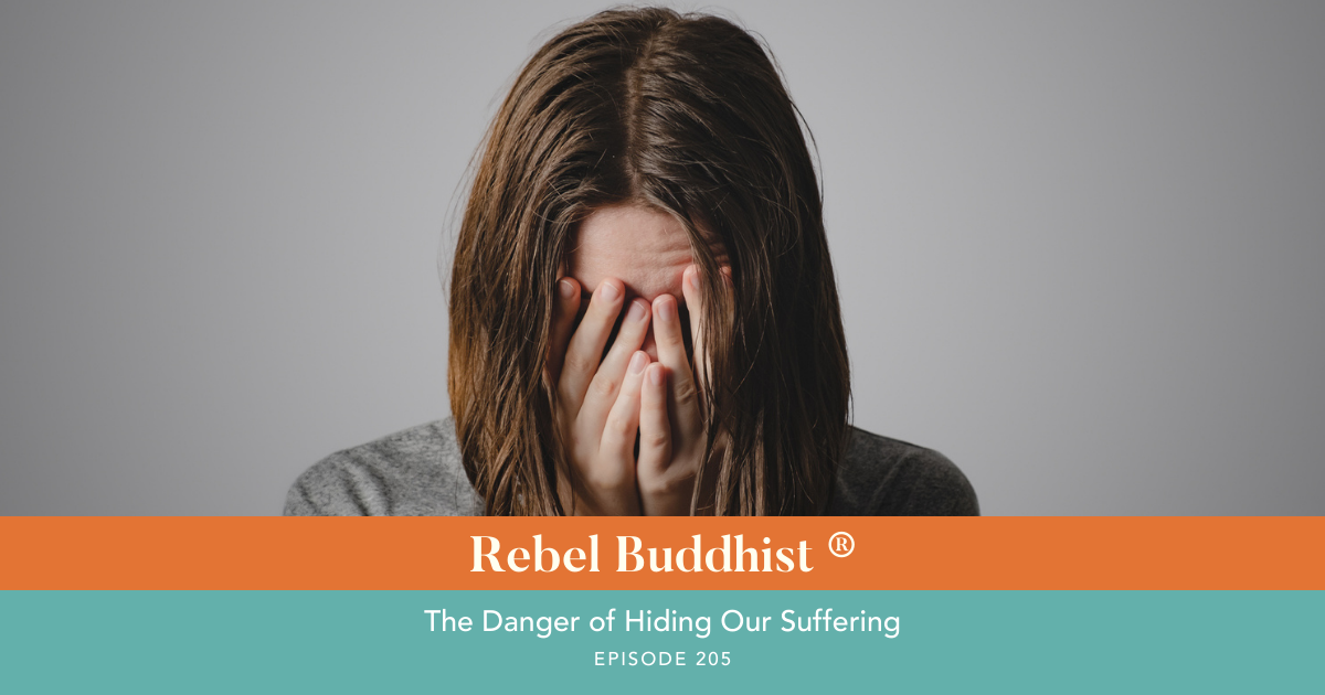Ep. 205: The Danger of Hiding Our Suffering - Ana Verzone - Rebel Buddhist